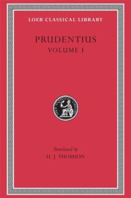 Prudentius, Volume I: Preface. Daily Round. Divinity of Christ. Origin ...