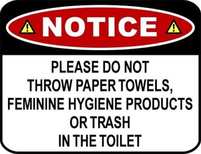 NOTICE PLEASE DO NOT THROW PAPER TOWELS,FEMININE HYGIENE PRODUCTS OR ...