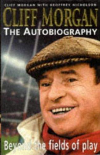 Beyond the Fields of Play : Cliff Morgan: An Autobiography by Geoffrey ...