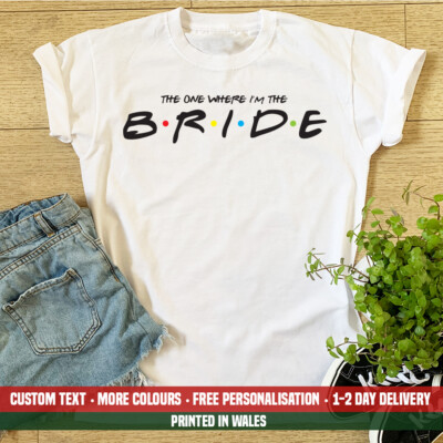 Ladies The One Where I'm The Bride Friends T-shirt Themed Party Gift ...