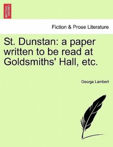 St Dunstan : A paper written to be read at Goldsmiths' Hall, Etc by ...