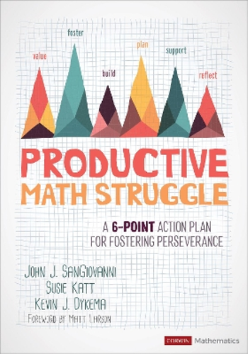 Kevin J. Dykema Susie Katt John J. SanGiovanni Productive Math Struggle ...
