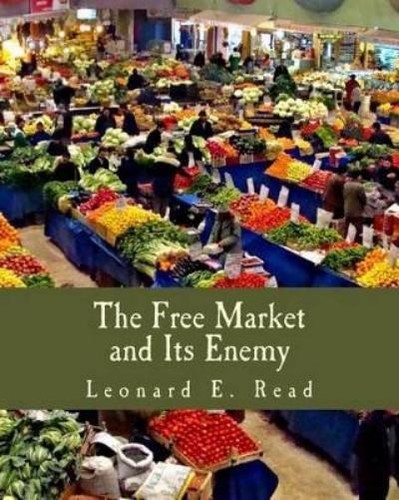 Leonard E Read The Free Market and Its Enemy (Large Prin (Paperback ...