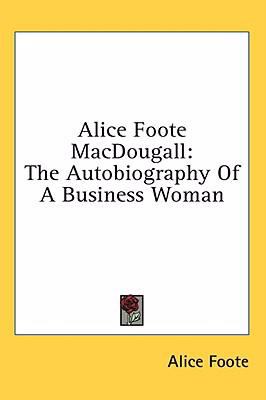 Alice Foote MacDougall : The Autobiography of A Business Woman by Alice ...