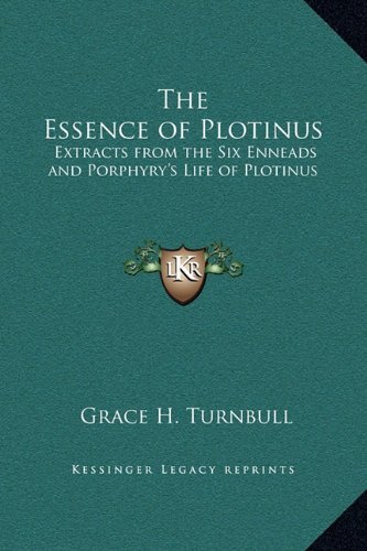 Essence of Plotinus : Extracts from the Six Enneads and Porphyry's Life ...