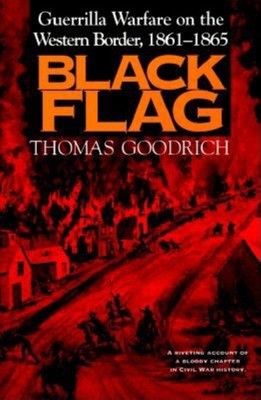 Black Flag: Guerrilla Warfare Western Border 1861-1865 by Thomas ...