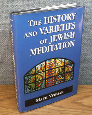 THE HISTORY AND VARIETIES OF JEWISH MEDITATION Mark Verman Heritiage ...