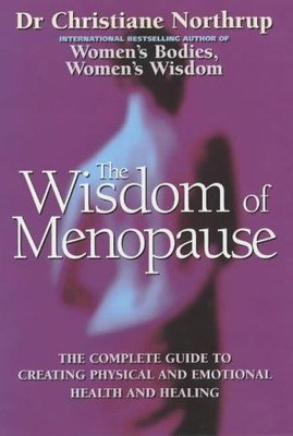 The Wisdom Of Menopause: The complete guide to physical and emotional ...