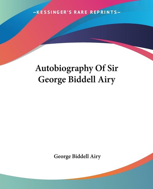Autobiography Of Sir George Biddell Airy von George Biddell Airy (2004 ...