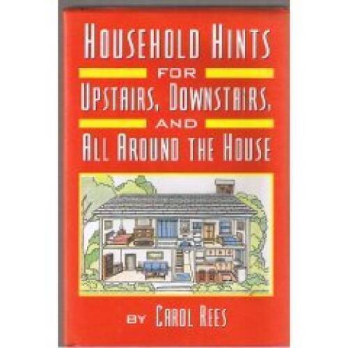 Household Hints for Upstairs, Downstairs and All Around the House ...
