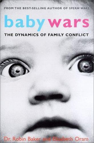 Baby Wars : The Dynamics of Family Conflict by Elizabeth Oram and Robin ...