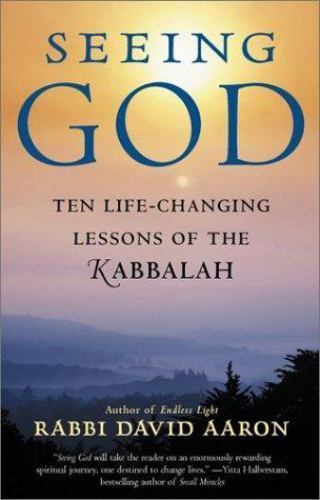 Seeing God: Ten Life-Changing Lessons of the Kabbalah by Aaron, David ...
