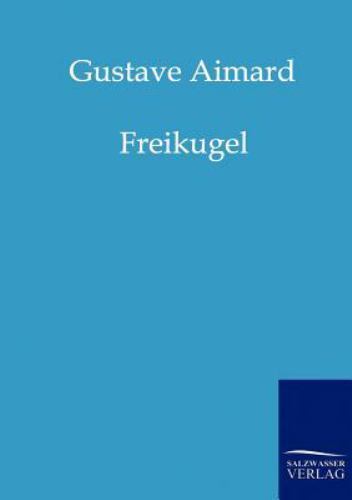 Freikugel by Gustave Aimard (2011, Trade Paperback) for sale online ...