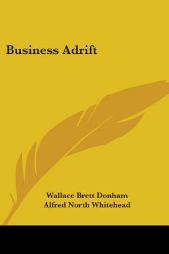 Business Adrift by Wallace Brett Donham and Alfred North Whitehead ...