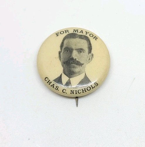 Vintage Chas. C. Nichols For Mayor Political Campaign Button Pin 7/8 ...
