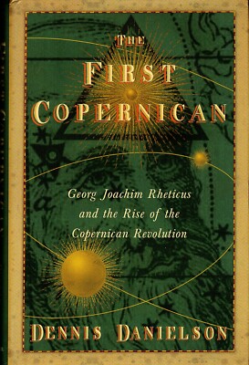 The First Copernican-Rheticus Bio/Danielson/ASTRONOMY/History/NEW/HB/DJ ...