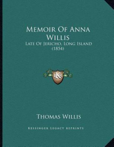 Memoir of Anna Willis : Late of Jericho, Long Island (1854) by Thomas Willis (2010, Trade ...