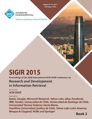 SIGIR 2015 : Proceedings of the 38th International ACM SIGIR Conference on Research and ...