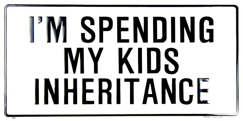 I'M SPENDING MY KIDS INHERITANCE EMBOSSED METAL NOVELTY LICENSE PLATE ...