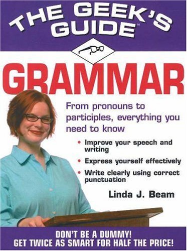 THE GEEK'S GUIDE TO GRAMMAR (THE GEEK'S GUIDES SERIES) By Linda J. Beam ...