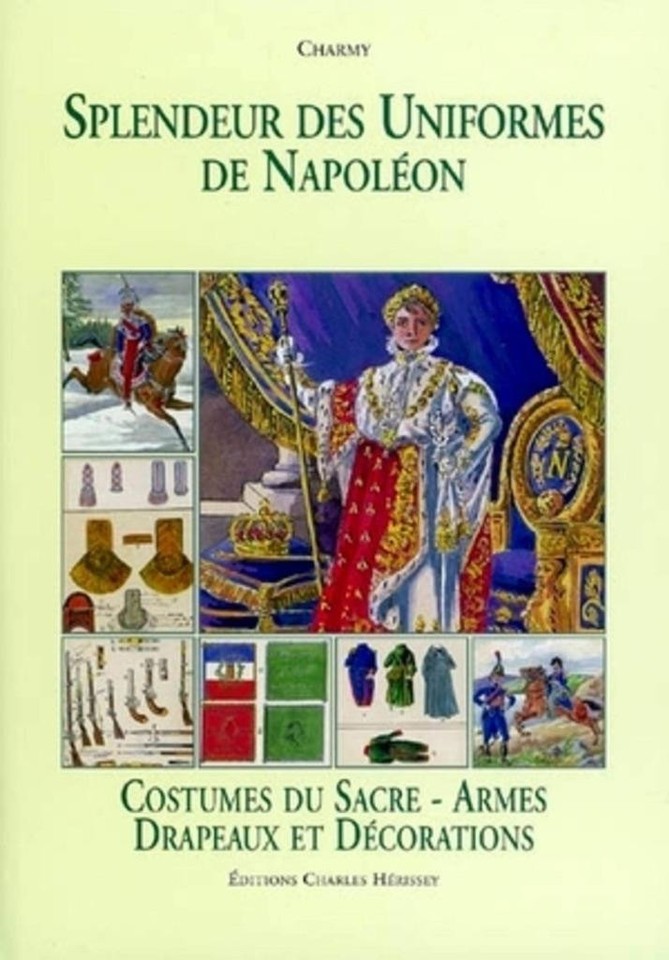 Splendeur des Uniforms de Napoleon Costumes du Sacre - Armes Drapeux ...