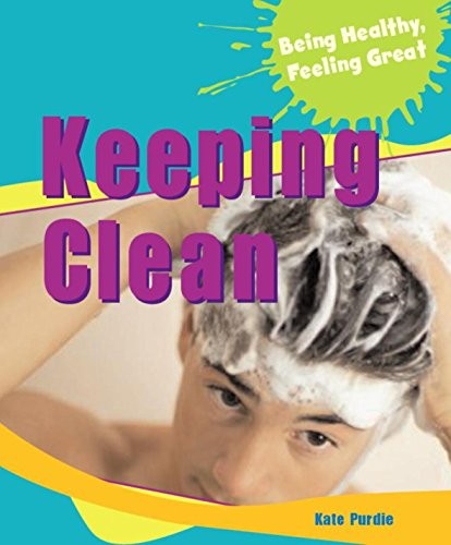 Keeping Clean (Being Healthy, Feeling Great) By Kate Purdie | eBay