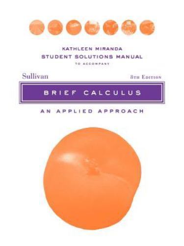 Solutions Manual to Accompany Brief Calculus: an Applied Approach ...