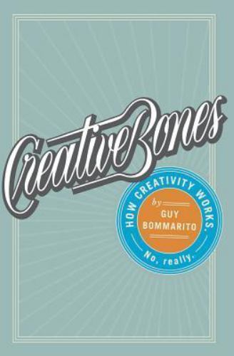 Creative Bones : How Creativity Works. No, Really by Guy Bommarito ...
