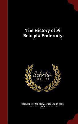 History of Pi Beta Phi Fraternity by Elizabeth Allen Clarke Helmick ...