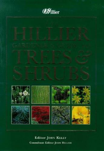 Hillier Gardener's Guide to Trees and Shrubs by John Kelly and John ...