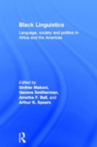 Black Linguistics : Language, Society and Politics in Africa and the ...