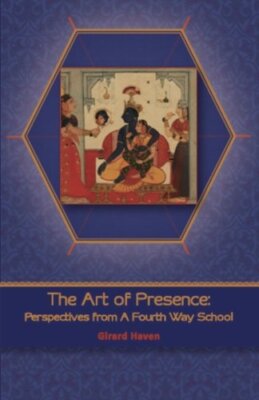 The Art of Presence: Perspectives from a Fourth Way School ...