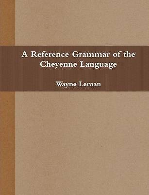 A Reference Grammar of the Cheyenne Language by Wayne Leman (Paperback ...