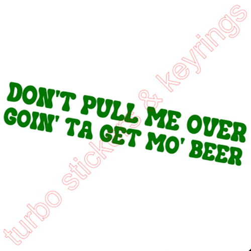 DON'T PULL ME OVER BEER VINYL STICKER GREEN CAR TRUCK UTE TRADIE 230MM ...