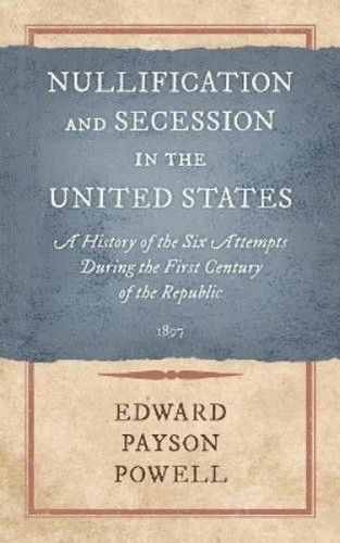 Edward Payson Powell Nullification and Secession in the United States ...