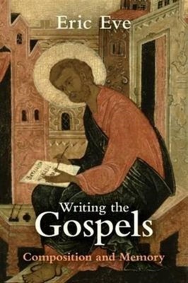 Writing the Gospels Composition And Memory by Eric Eve (Paperback Book ...