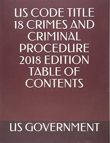 US CODE TITLE 18 CRIMES AND CRIMINAL PROCEDURE 2018 By U S Government ...