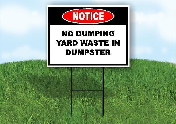 Notice No Dumping Yard Waste in Dumpster 18x24 in Yard Road Sign w ...