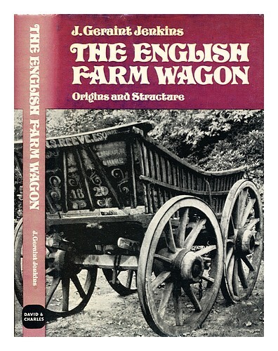 JENKINS, J. GERAINT The English farm wagon: origins and structure 1977 ...
