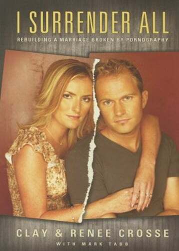 I Surrender All: Rebuilding a Marriage Broken by Pornography by Clay Crosse: New 9781576837320| eBay