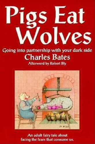 Pigs Eat Wolves: Going into Partnership With Your Dark Side - Paperback ...
