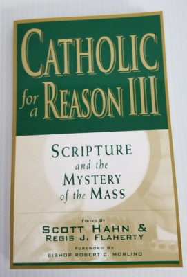 Catholic for a Reason Ser.: Catholic for a Reason III : Scripture and ...