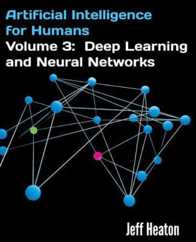 Artificial Intelligence for Humans, Volume 3: Deep Learning and Neural Networks 9781505714340| eBay