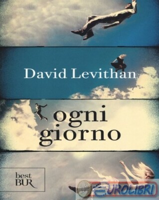 9788817086271 David Levithan Ogni giorno BUR Biblioteca Univ. Rizzoli ...