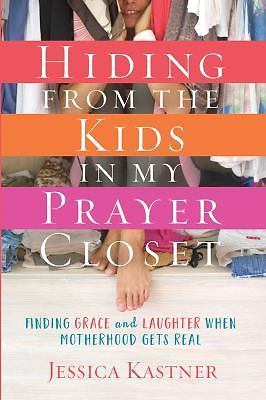 Hiding from the Kids in My Prayer Closet : Finding Grace and Laughter ...