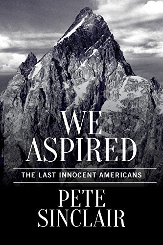 WE ASPIRED: THE LAST INNOCENT AMERICANS By Pete Sinclair **BRAND NEW ...