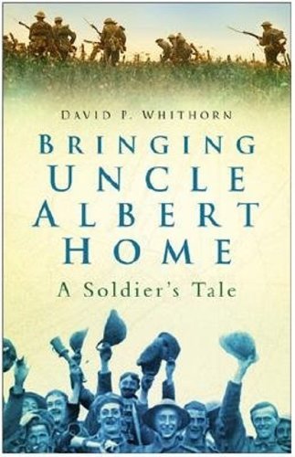 Bringing Uncle Albert Home: A Soldier's Tale By David Whithorn ...