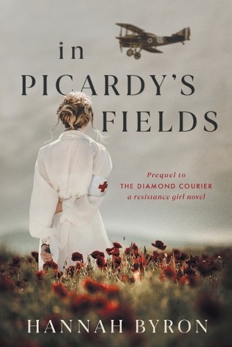 Hannah Byron In Picardy's Fields (Paperback) Resistance Girl Novel (US ...