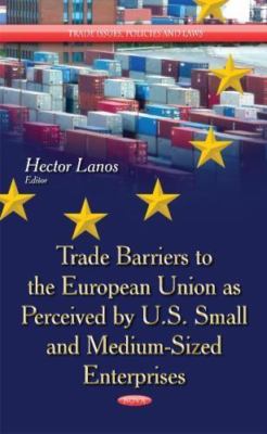 Trade Barriers to the European Union As Perceived by U.S. Small and ...