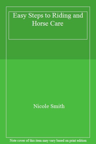 Easy Steps to Riding and Horse Care By Nicole Smith. 97818536144 | eBay